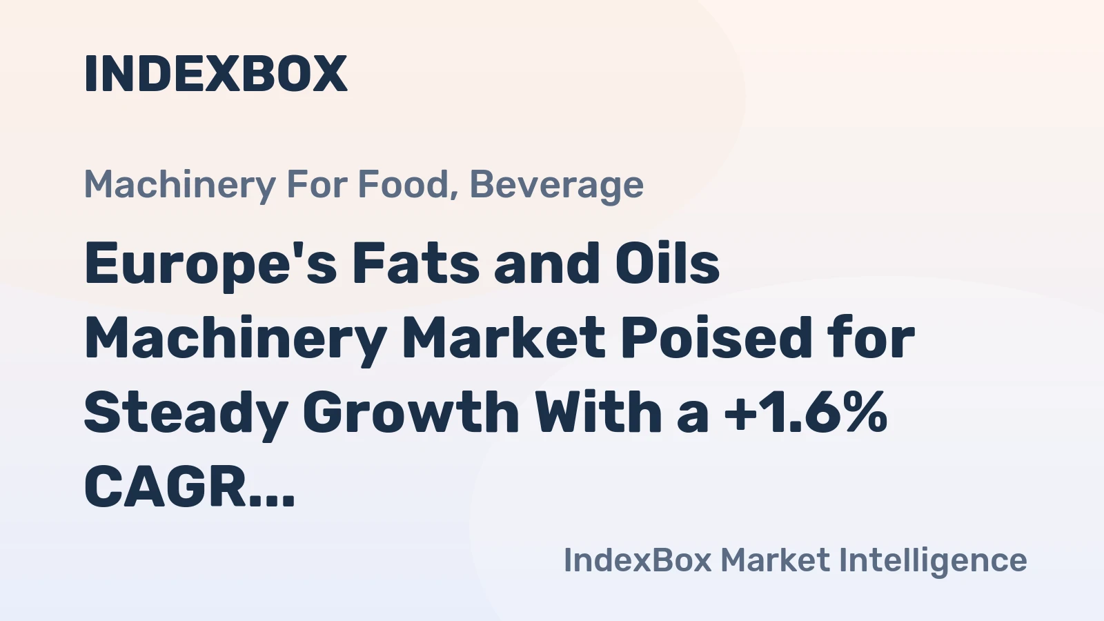 Europe's Fats and Oils Machinery Market Poised for Steady Growth With a +1.6% CAGR in Value