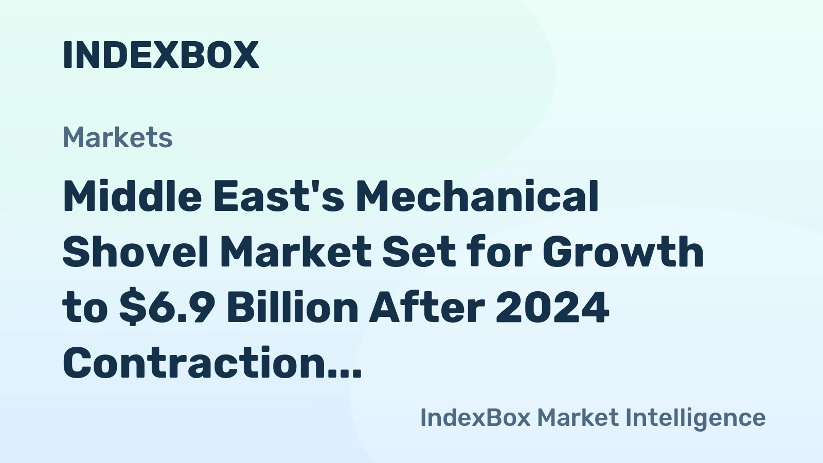 Middle East's Mechanical Shovel Market Set for Growth to $6.9 Billion After 2024 Contraction