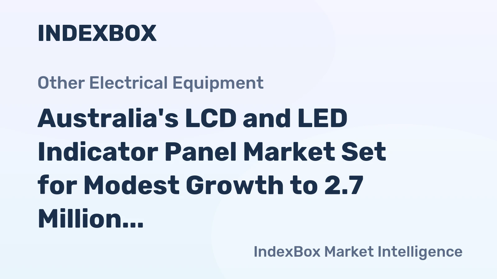 Australia's LCD and LED Indicator Panel Market Set for Modest Growth to 2.7 Million Units and $173 Million Value