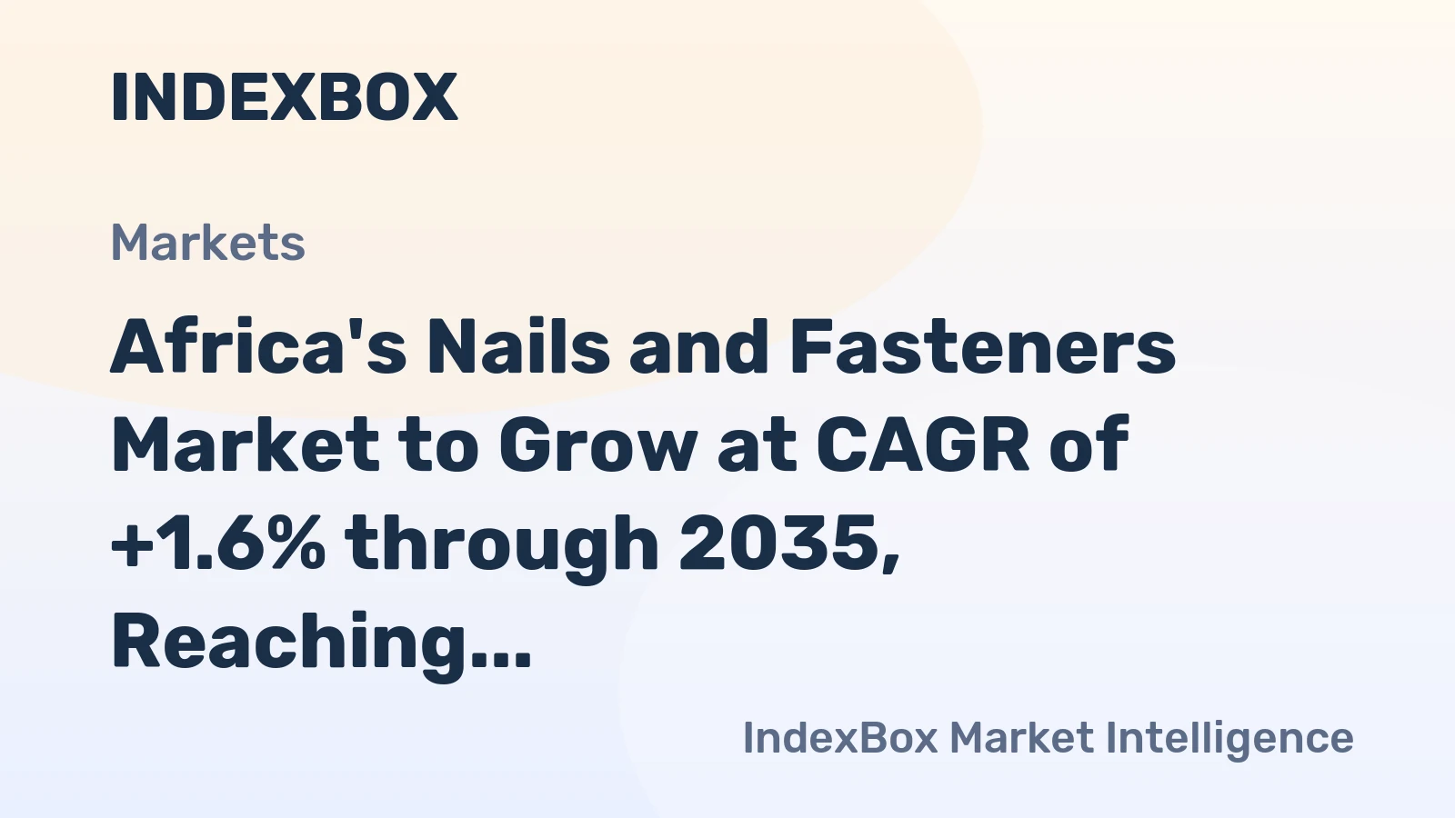 Africa's Nails and Fasteners Market to Grow at CAGR of +1.6% through 2035, Reaching $469M in Value