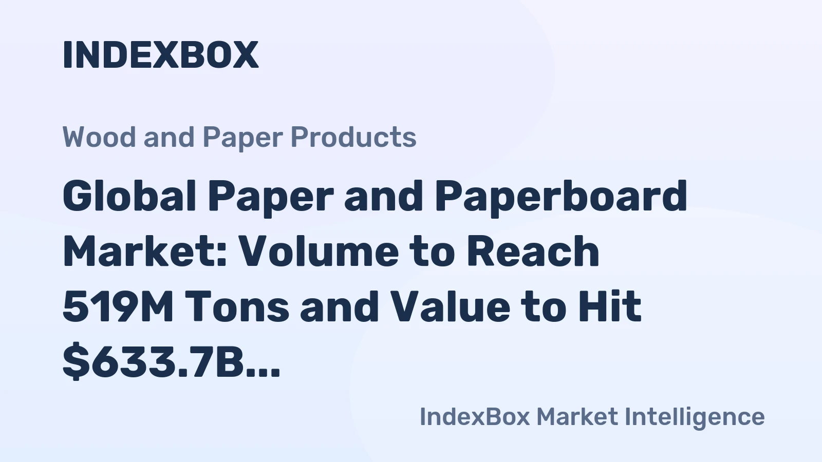 Global Paper and Paperboard Market: Volume to Reach 519M Tons and Value to Hit $633.7B by 2035