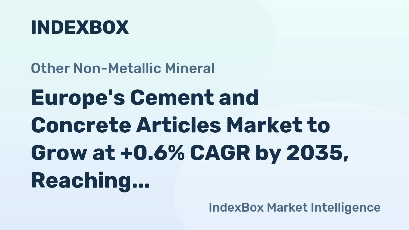 Europe's Cement and Concrete Articles Market to Grow at +0.6% CAGR by 2035, Reaching $32.5B in Value