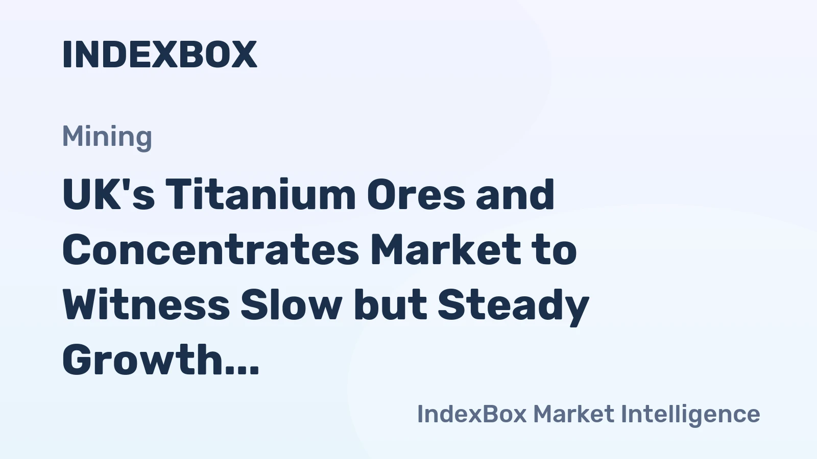 UK's Titanium Ores and Concentrates Market to Witness Slow but Steady Growth with Anticipated CAGR of +0.8% from 2024 to 2035