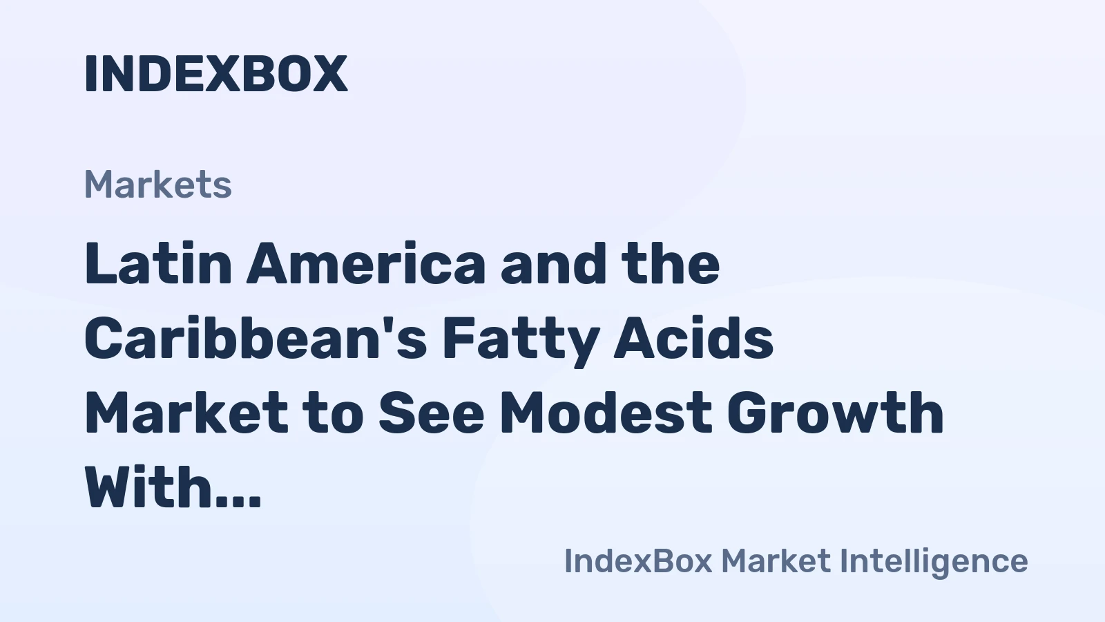 Latin America and the Caribbean's Fatty Acids Market to See Modest Growth With a 1.5% CAGR in Value