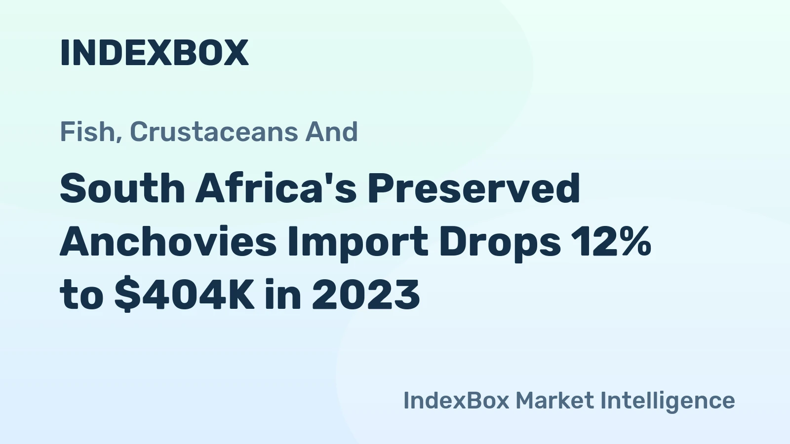 South Africa's Preserved Anchovies Import Drops 12% to $404K in 2023