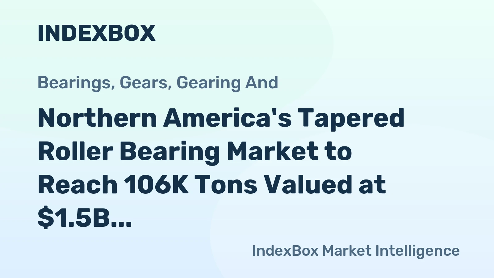 Northern America's Tapered Roller Bearing Market to Reach 106K Tons Valued at $1.5B by 2035