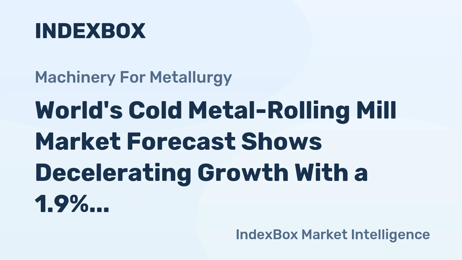 World's Cold Metal-Rolling Mill Market Forecast Shows Decelerating Growth With a 1.9% Value CAGR