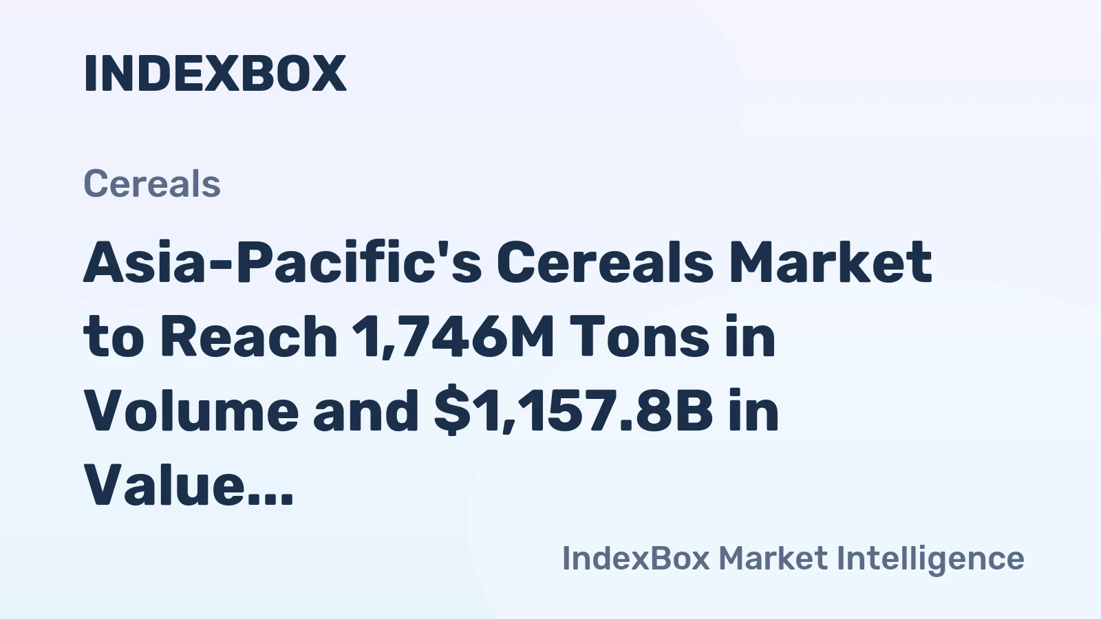 Asia-Pacific's Cereals Market to Reach 1,746M Tons in Volume and $1,157.8B in Value by 2035