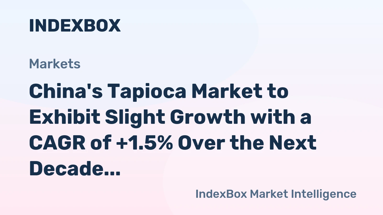 China's Tapioca Market to Exhibit Slight Growth with a CAGR of +1.5% Over the Next Decade