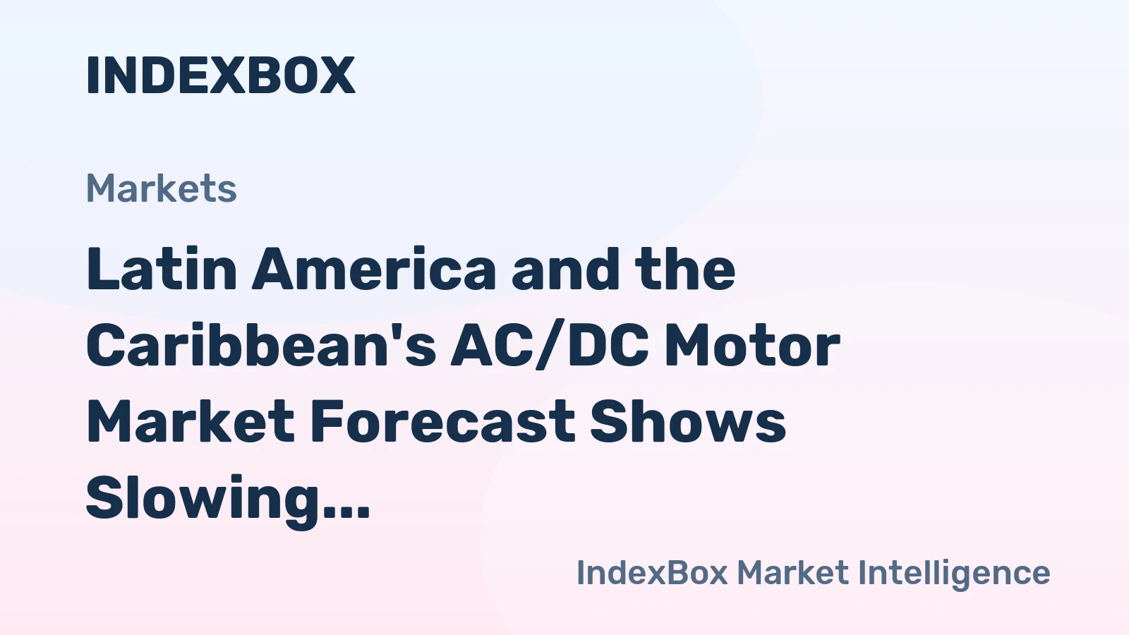 Latin America and the Caribbean's AC/DC Motor Market Forecast Shows Slowing Growth with a +0.9% Volume CAGR