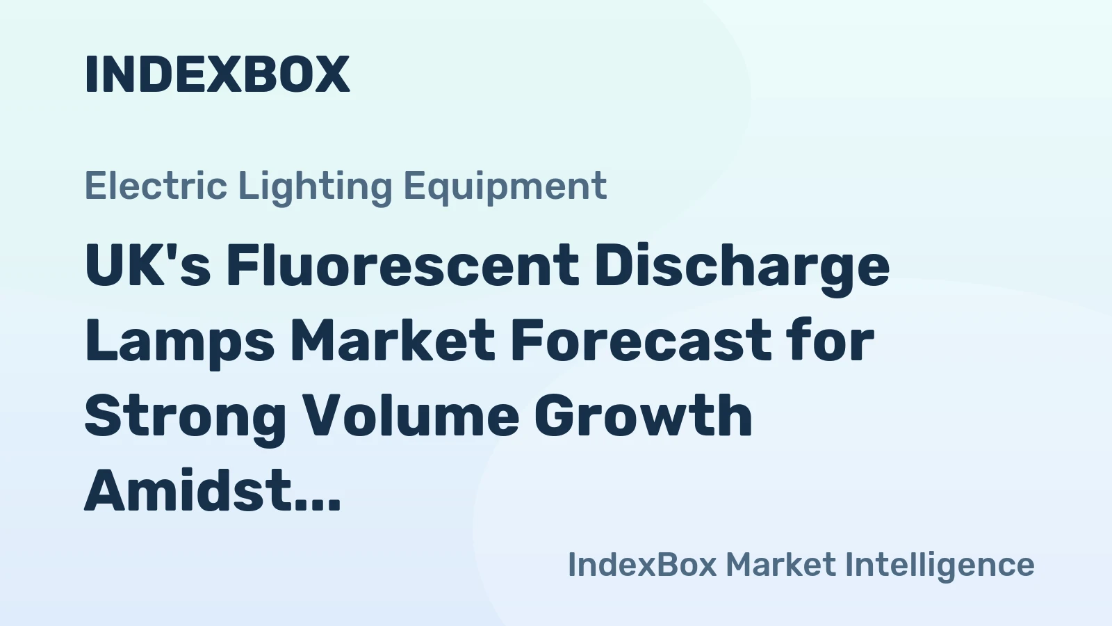 UK's Fluorescent Discharge Lamps Market Forecast for Strong Volume Growth Amidst Minimal Value Increase