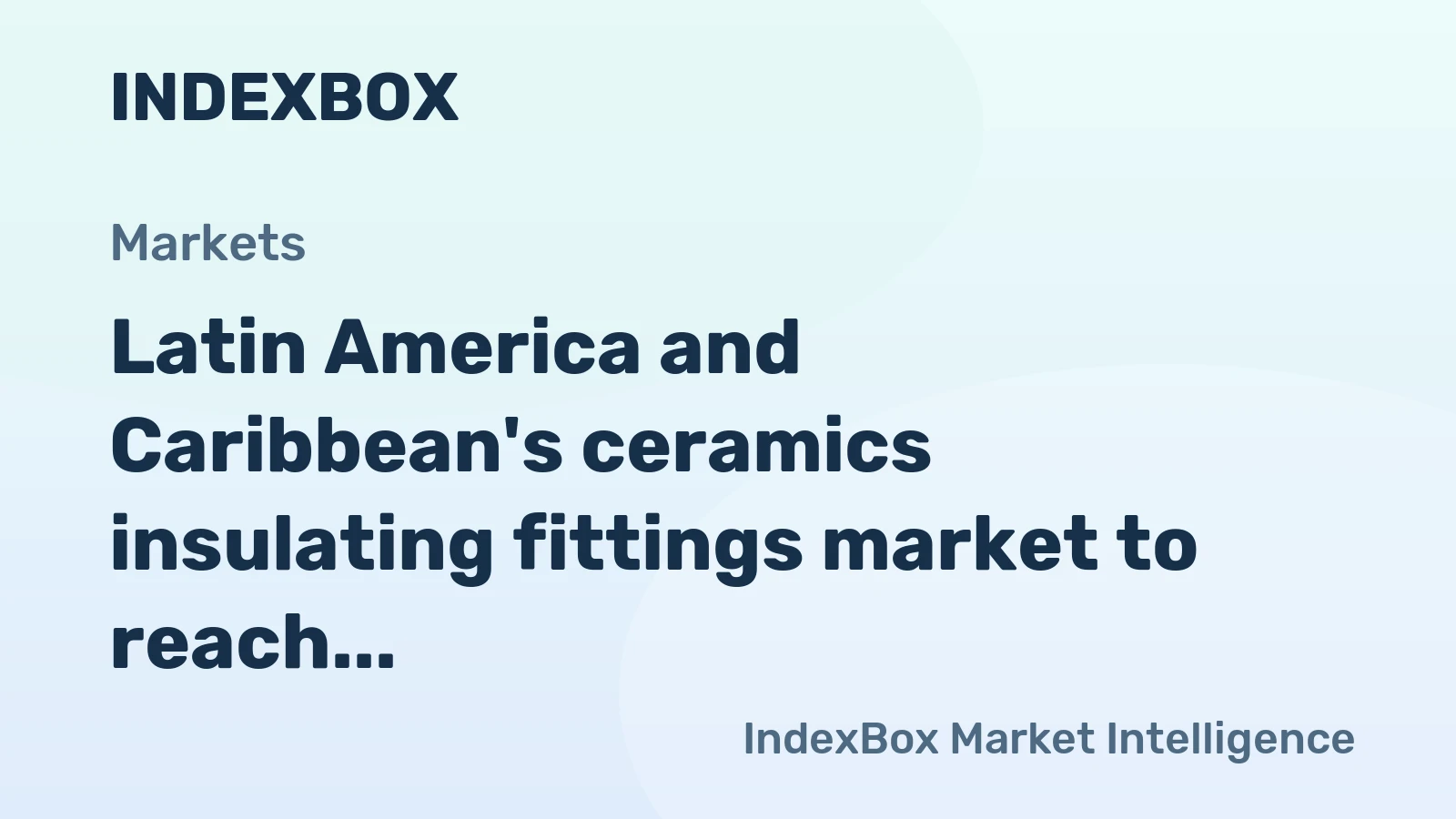 Latin America and Caribbean's ceramics insulating fittings market to reach 110M units and $1.5B by 2035