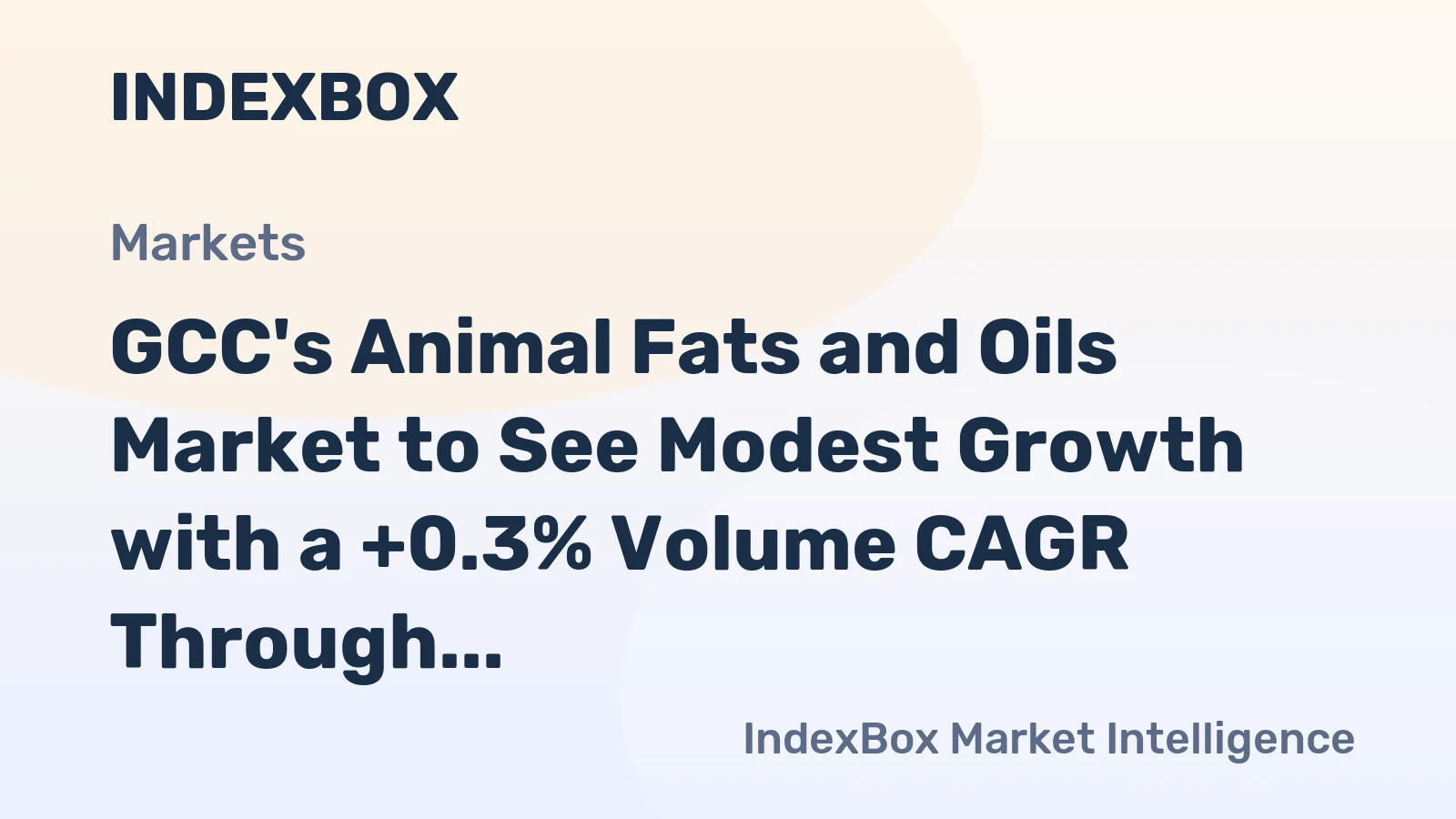 GCC's Animal Fats and Oils Market to See Modest Growth with a +0.3% Volume CAGR Through 2035