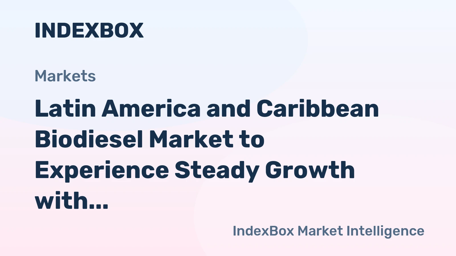 Latin America and Caribbean Biodiesel Market to Experience Steady Growth with +3.6% CAGR