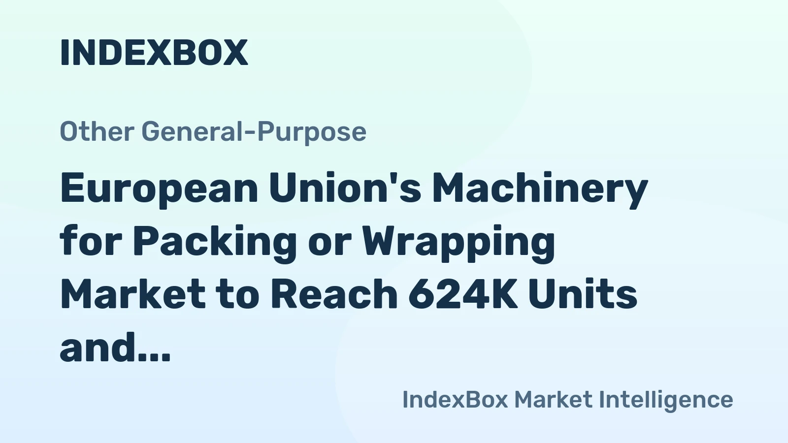 European Union's Machinery for Packing or Wrapping Market to Reach 624K Units and $6.3B by 2035