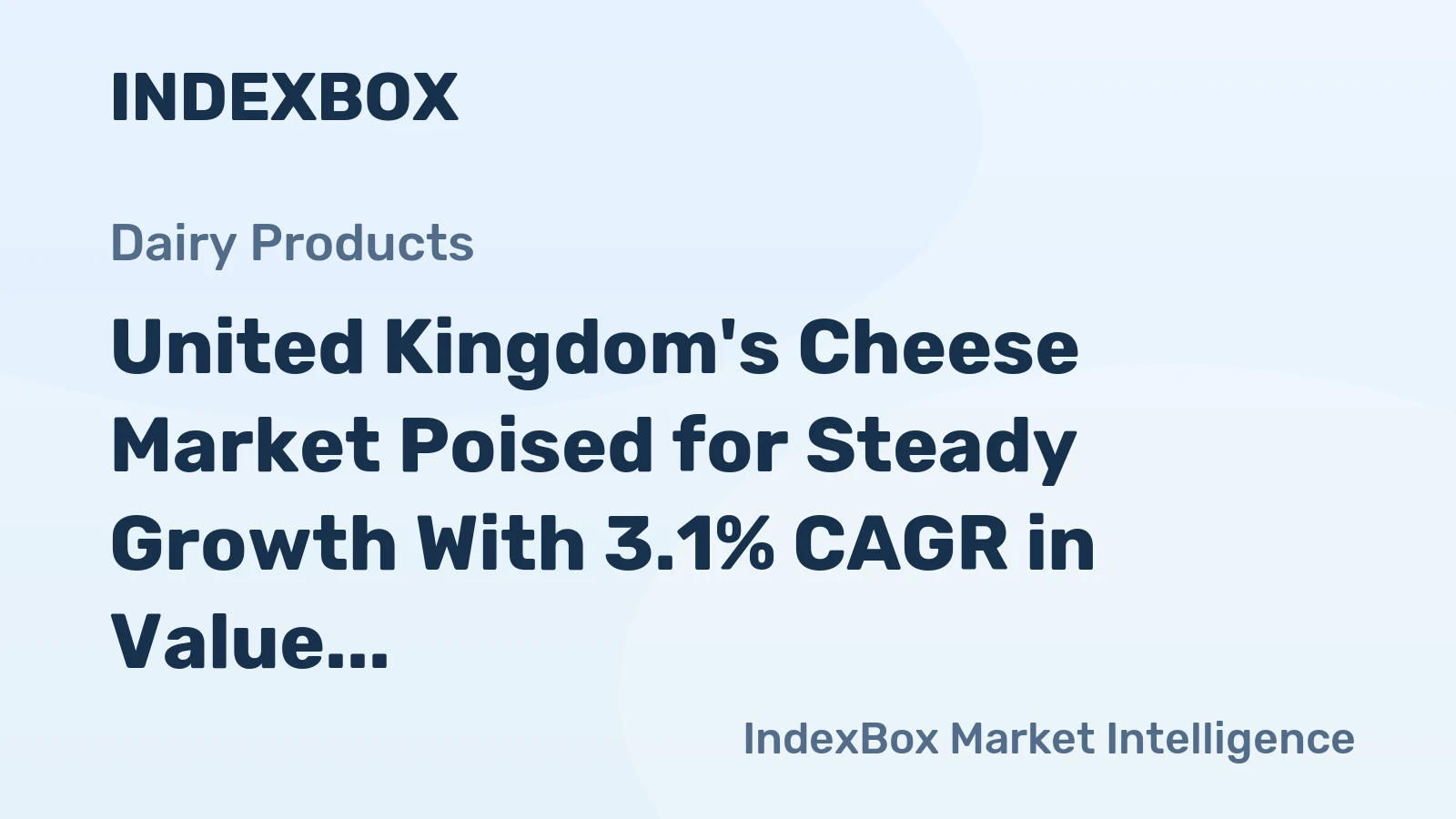 United Kingdom's Cheese Market Poised for Steady Growth With 3.1% CAGR in Value