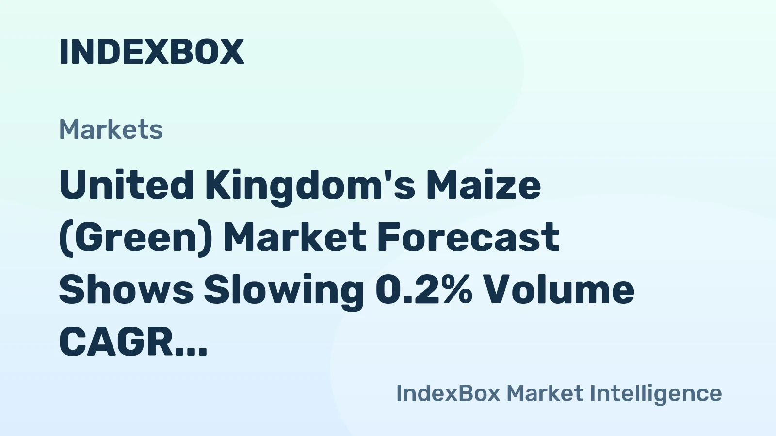 United Kingdom's Maize (Green) Market Forecast Shows Slowing 0.2% Volume CAGR Amid Rising Import and Export Values