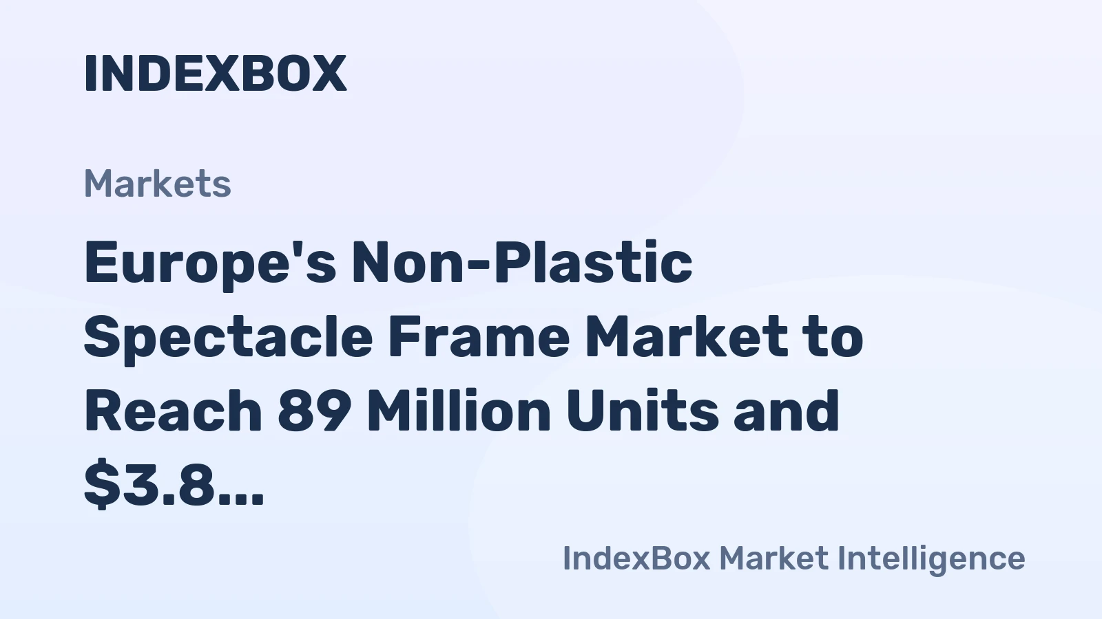 Europe's Non-Plastic Spectacle Frame Market to Reach 89 Million Units and $3.8 Billion by 2035