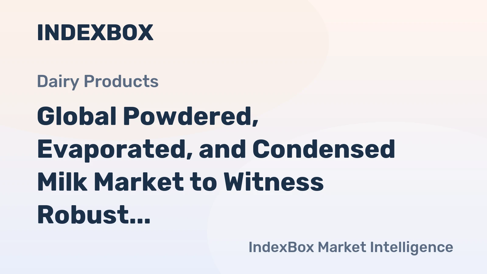 Global Powdered, Evaporated, and Condensed Milk Market to Witness Robust Growth with a CAGR of +2.7% through 2030