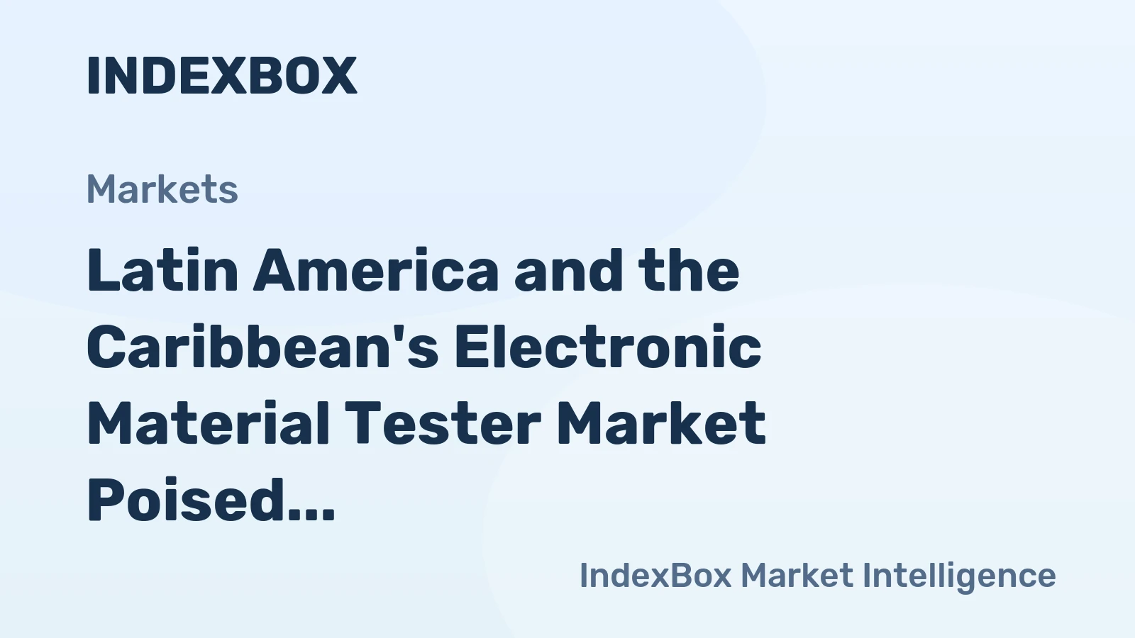 Latin America and the Caribbean's Electronic Material Tester Market Poised for Steady Growth with a 2.1% CAGR in Value