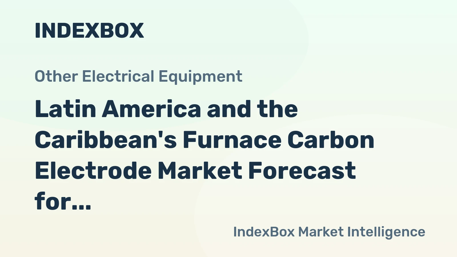 Latin America and the Caribbean's Furnace Carbon Electrode Market Forecast for Modest Growth With 10% Value CAGR