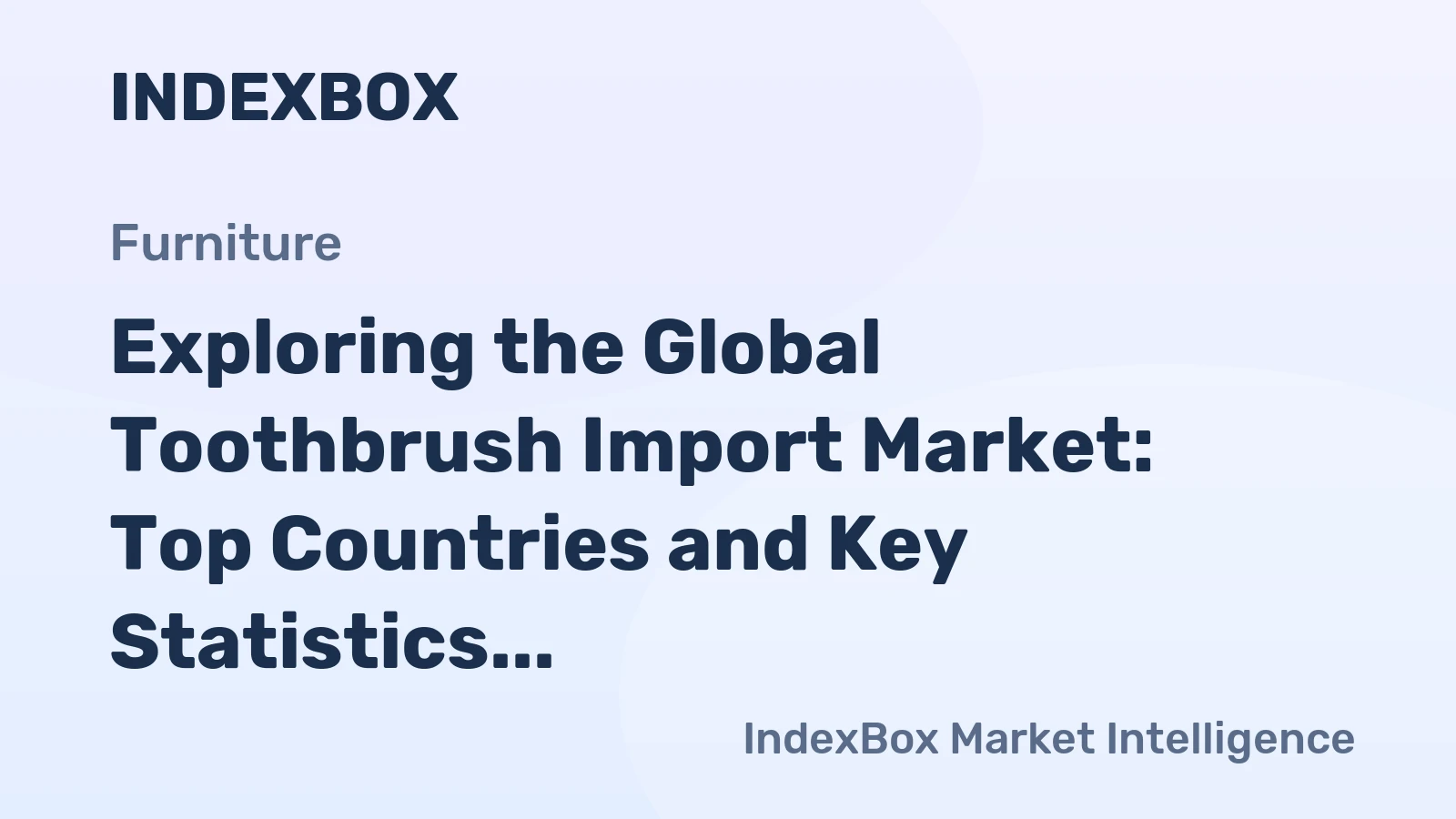 Exploring the Global Toothbrush Import Market: Top Countries and Key Statistics