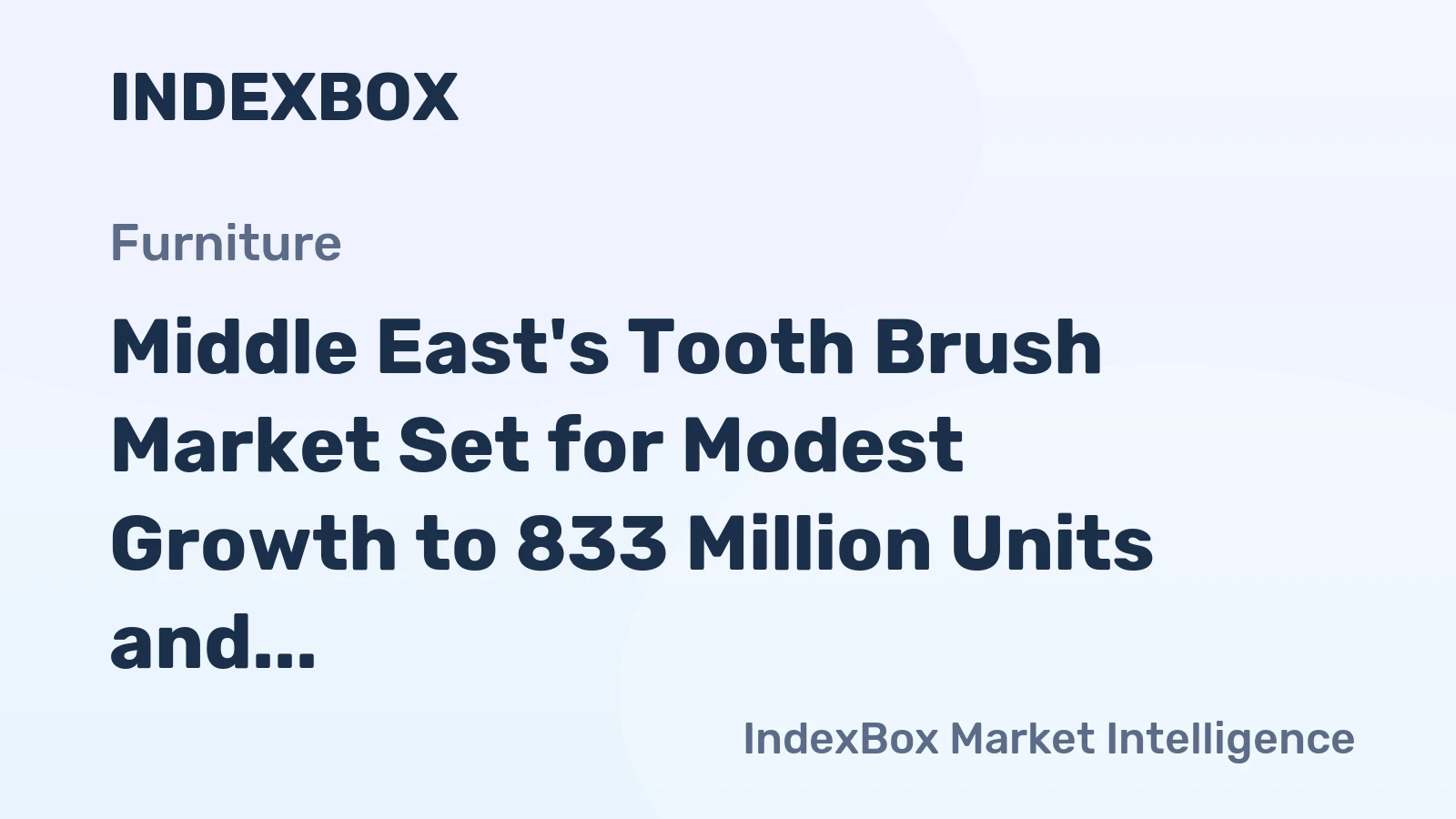 Middle East's Tooth Brush Market Set for Modest Growth to 833 Million Units and $586 Million in Value