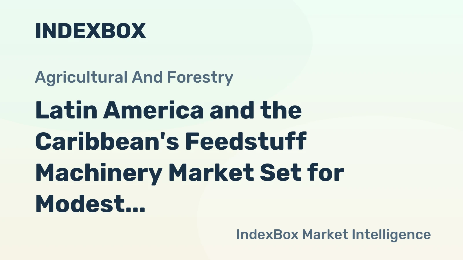 Latin America and the Caribbean's Feedstuff Machinery Market Set for Modest Growth to 44K Units and $782M