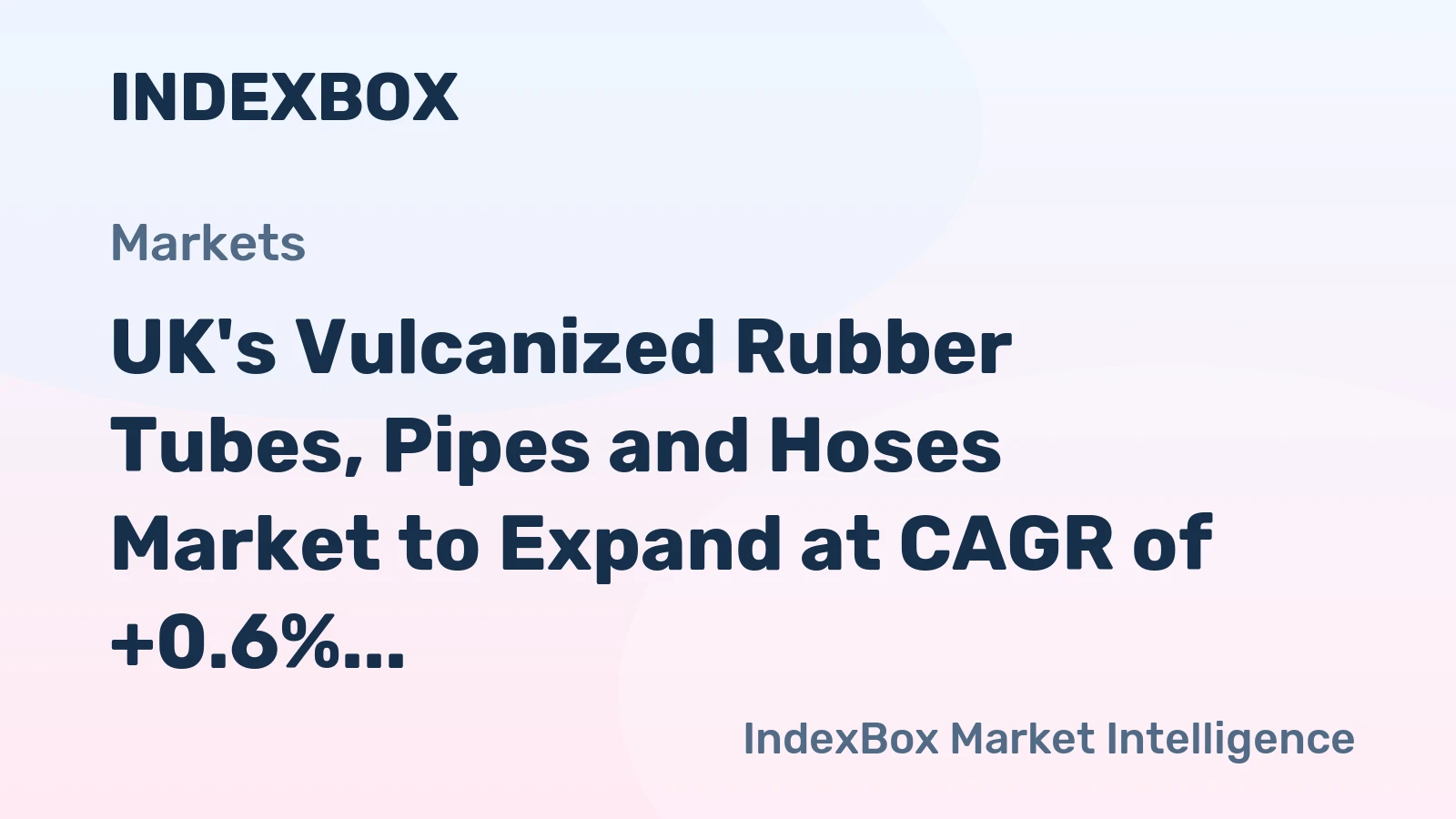 UK's Vulcanized Rubber Tubes, Pipes and Hoses Market to Expand at CAGR of +0.6% to Reach $1.6B by 2035