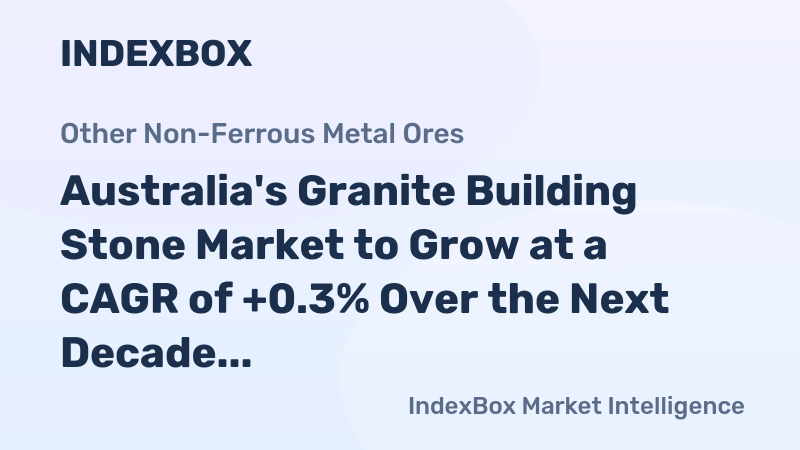 Australia's Granite Building Stone Market to Grow at a CAGR of +0.3% Over the Next Decade, Reaching $60M by 2035