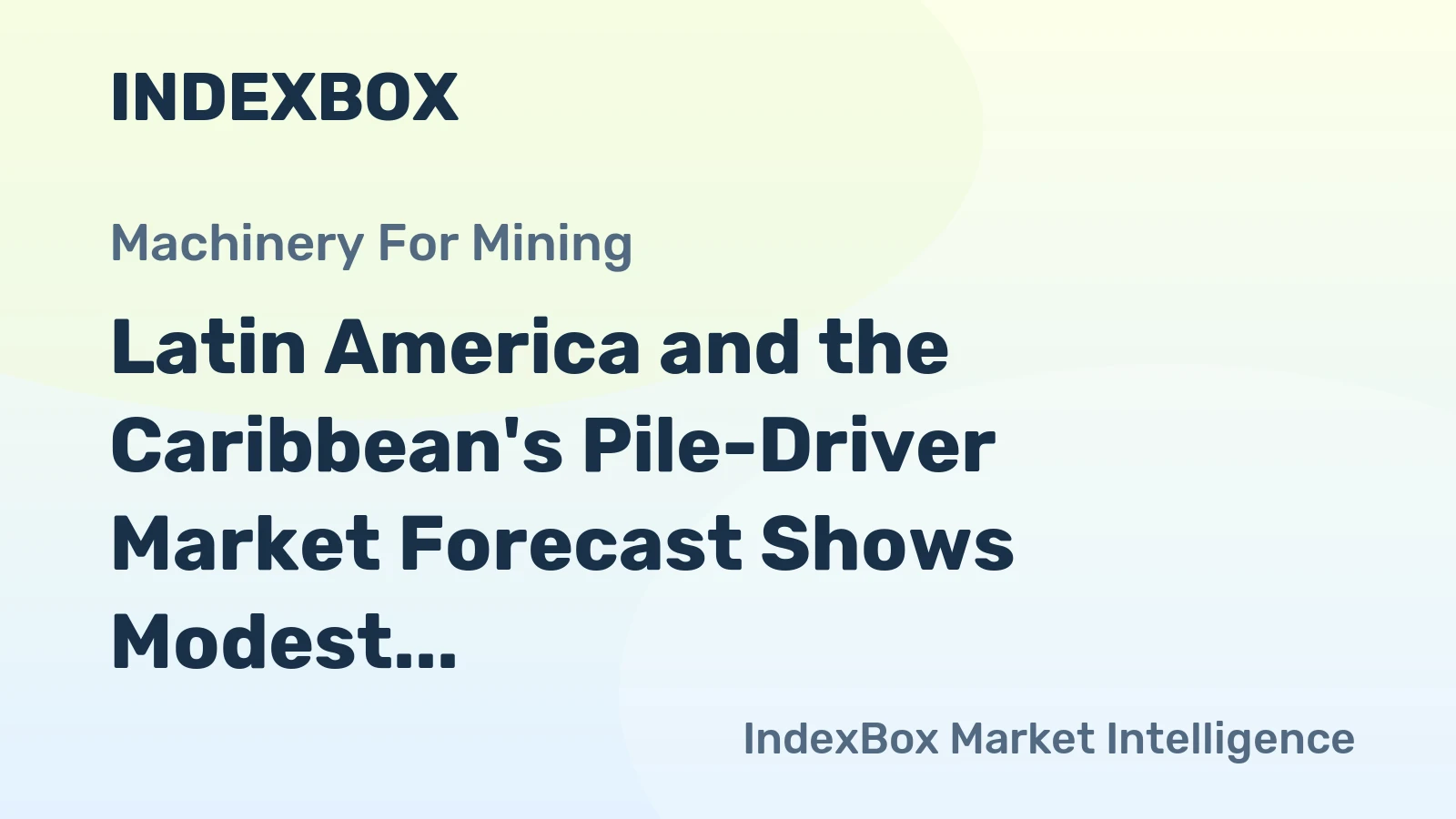 Latin America and the Caribbean's Pile-Driver Market Forecast Shows Modest Growth With a 1.0% Value CAGR