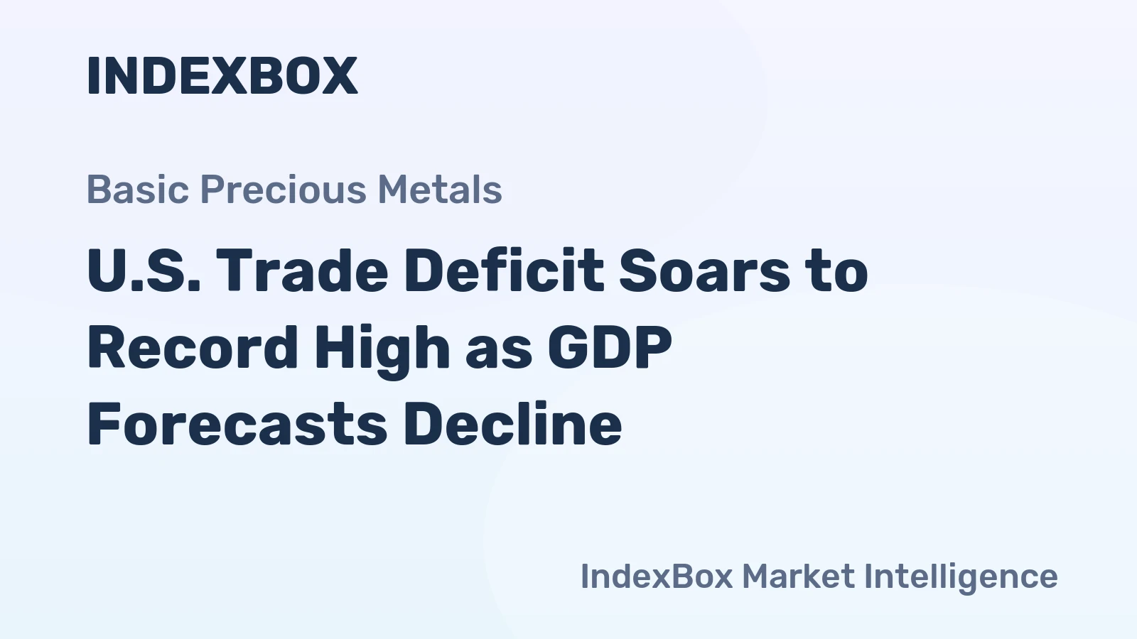 U.S. Trade Deficit Soars to Record High as GDP Forecasts Decline