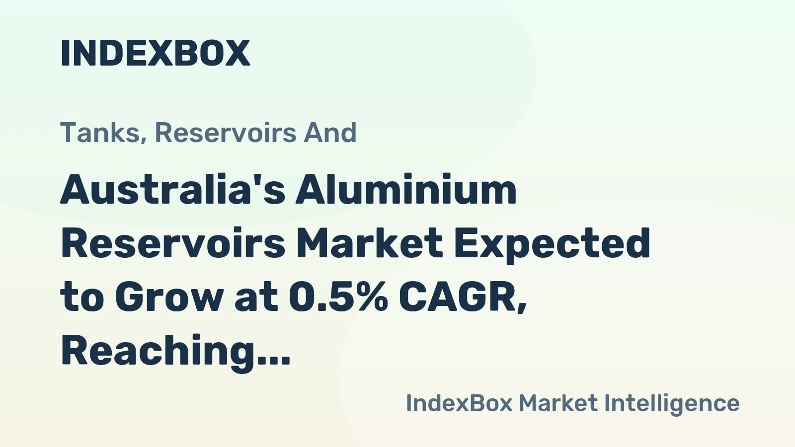 Australia's Aluminium Reservoirs Market Expected to Grow at 0.5% CAGR, Reaching $26M by 2035