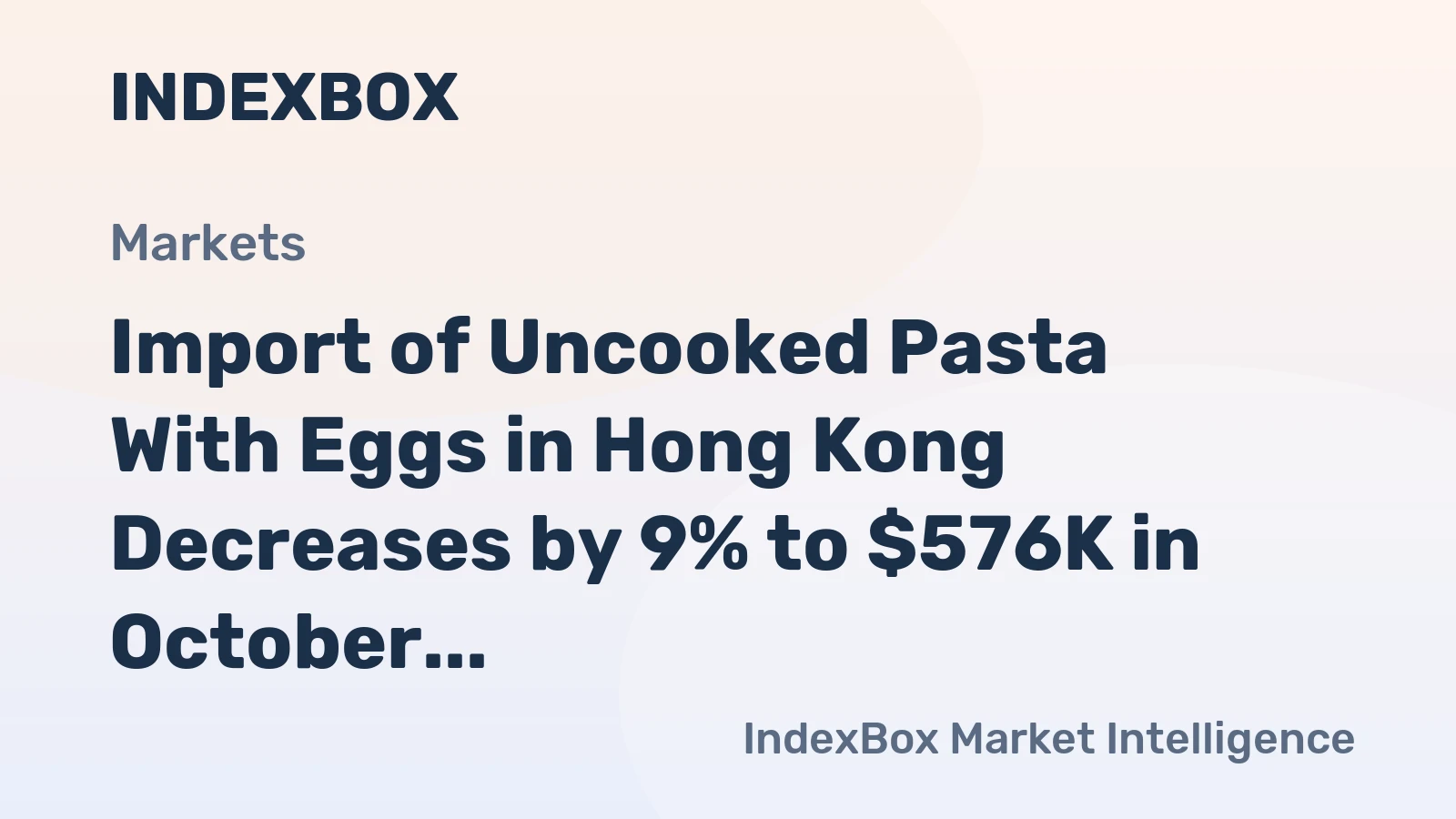 Import of Uncooked Pasta With Eggs in Hong Kong Decreases by 9% to $576K in October 2023