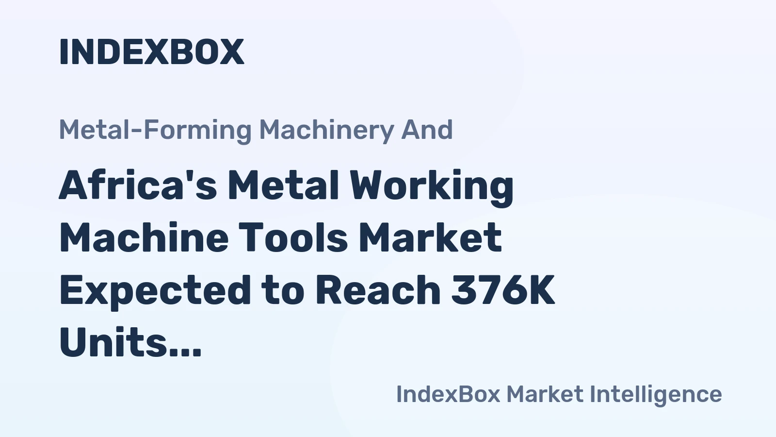 Africa's Metal Working Machine Tools Market Expected to Reach 376K Units and $1.4B by 2035
