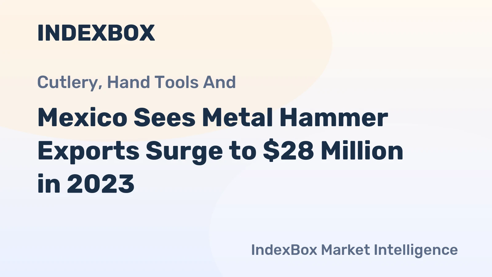 Mexico Sees Metal Hammer Exports Surge to $28 Million in 2023