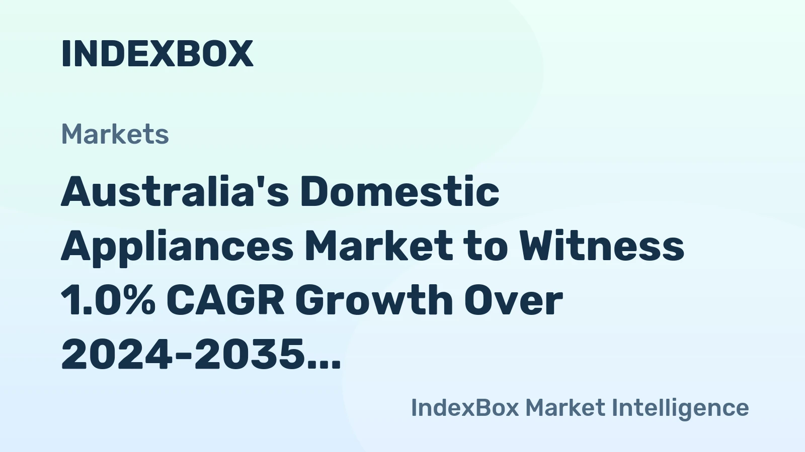 Australia's Domestic Appliances Market to Witness 1.0% CAGR Growth Over 2024-2035