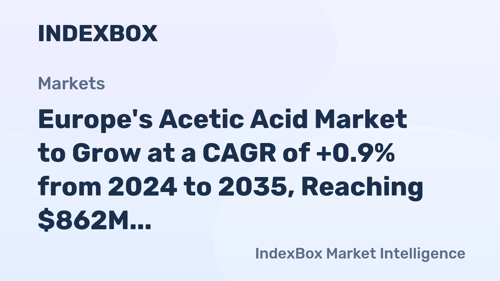 Europe's Acetic Acid Market to Grow at a CAGR of +0.9% from 2024 to 2035, Reaching $862M by End of 2035