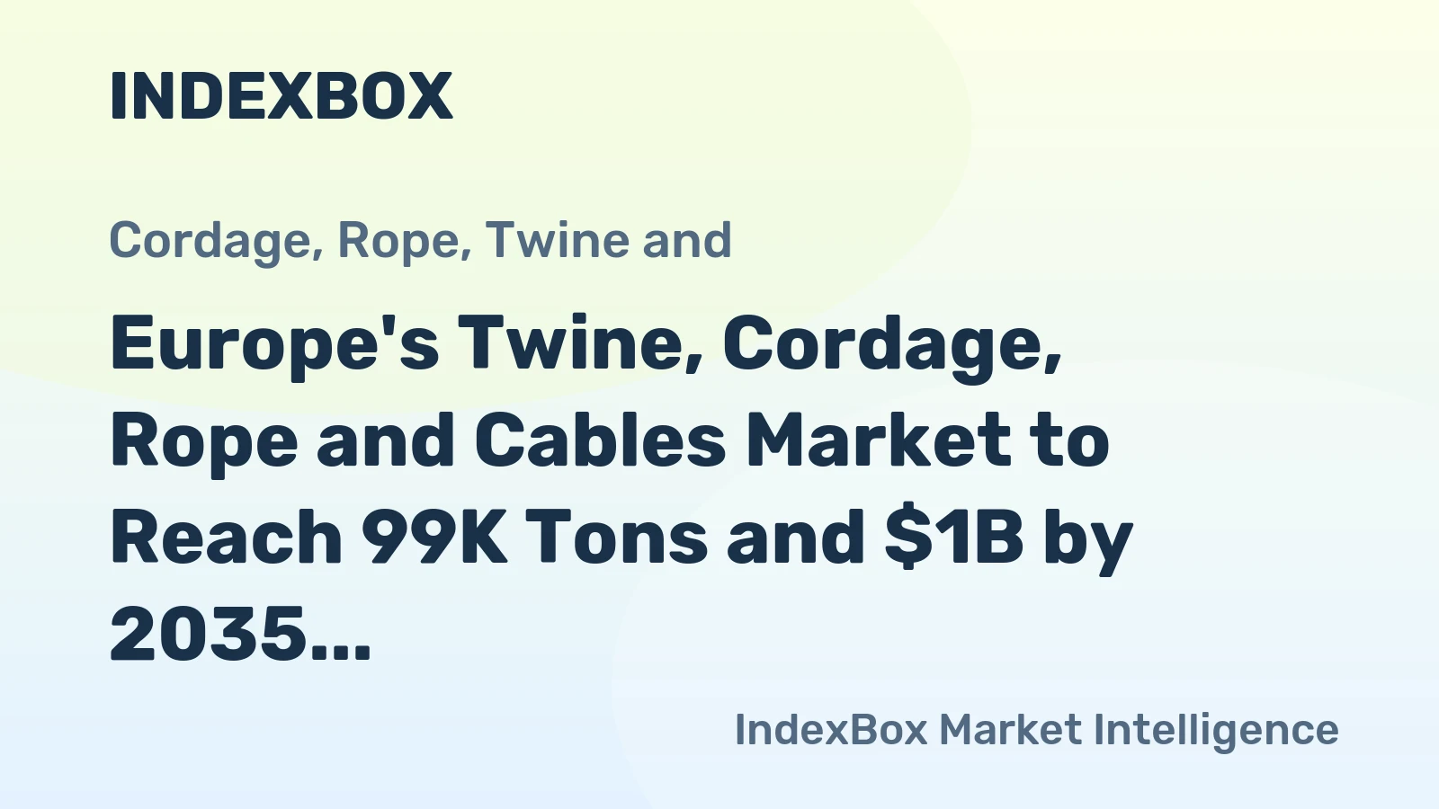 Europe's Twine, Cordage, Rope and Cables Market to Reach 99K Tons and $1B by 2035, Driven by Increasing Demand