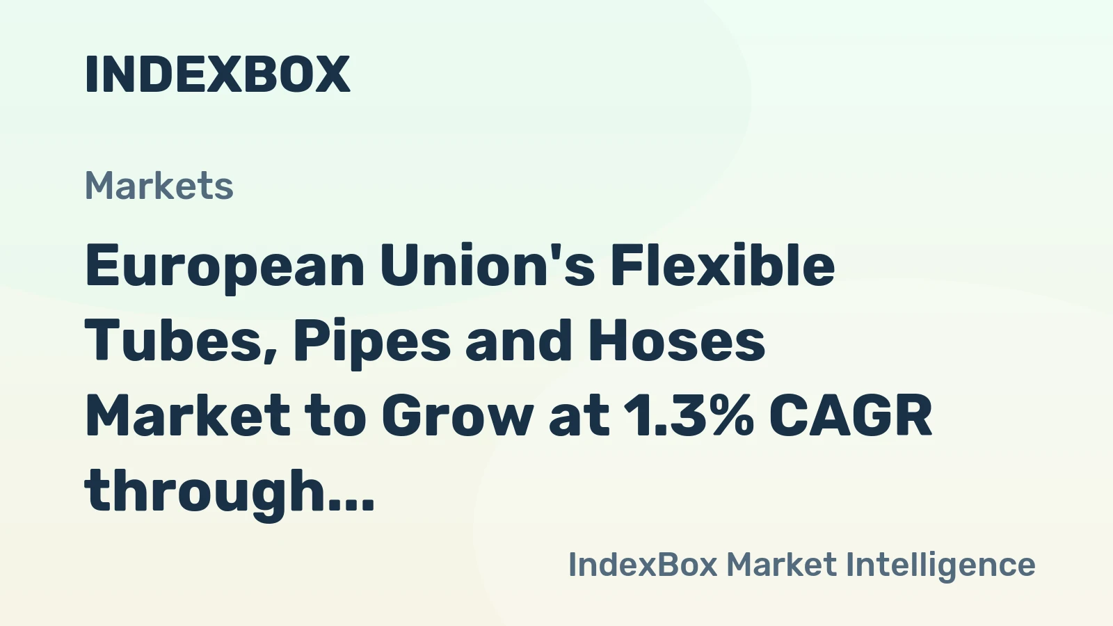 European Union's Flexible Tubes, Pipes and Hoses Market to Grow at 1.3% CAGR through 2035