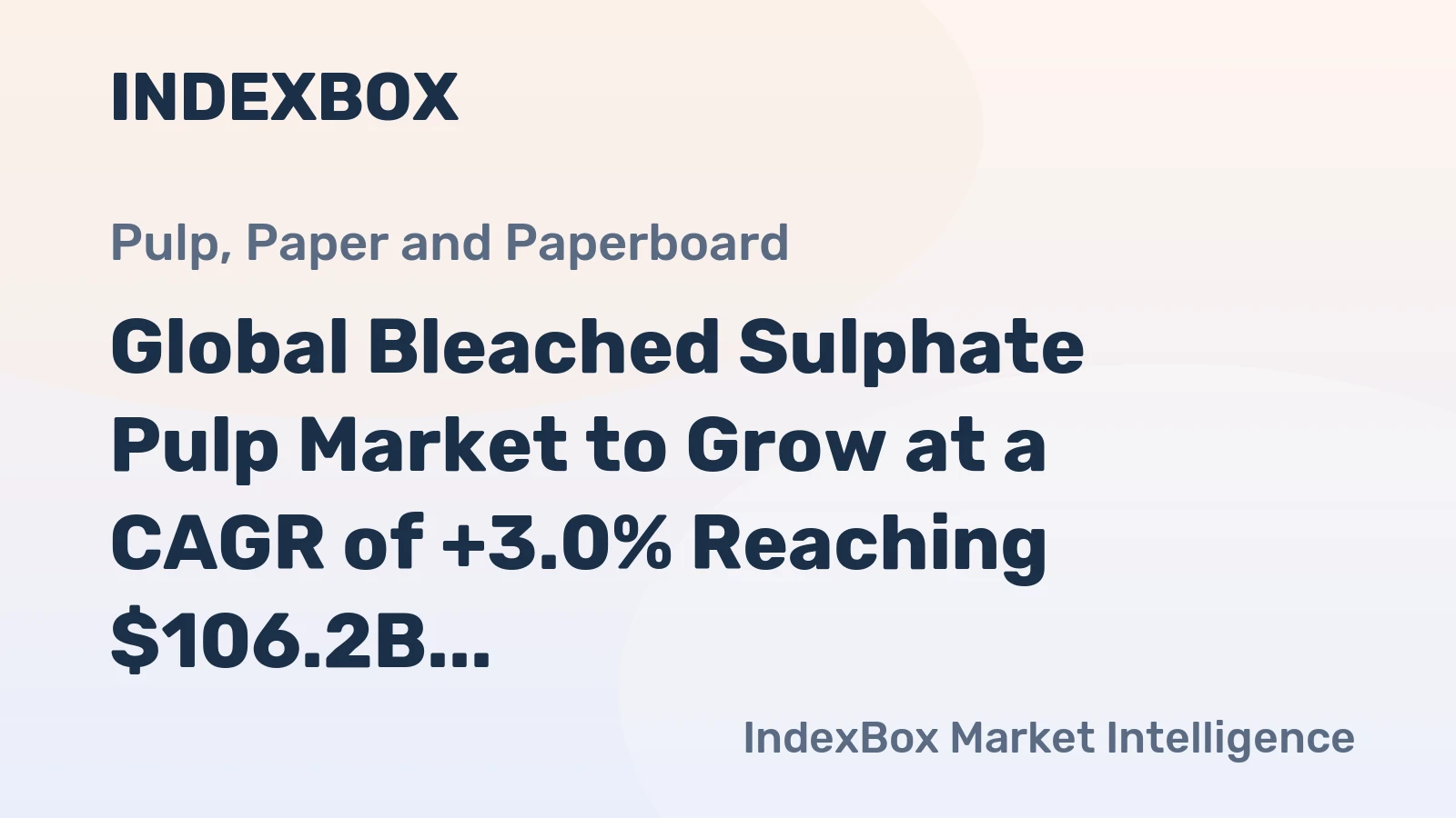 Global Bleached Sulphate Pulp Market to Grow at a CAGR of +3.0% Reaching $106.2B by 2035