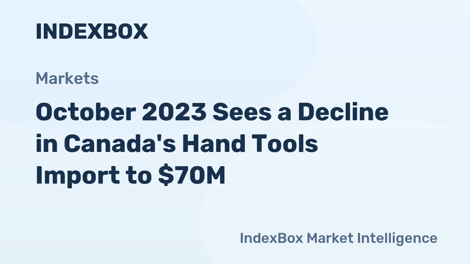 October 2023 Sees a Decline in Canada's Hand Tools Import to $70M.