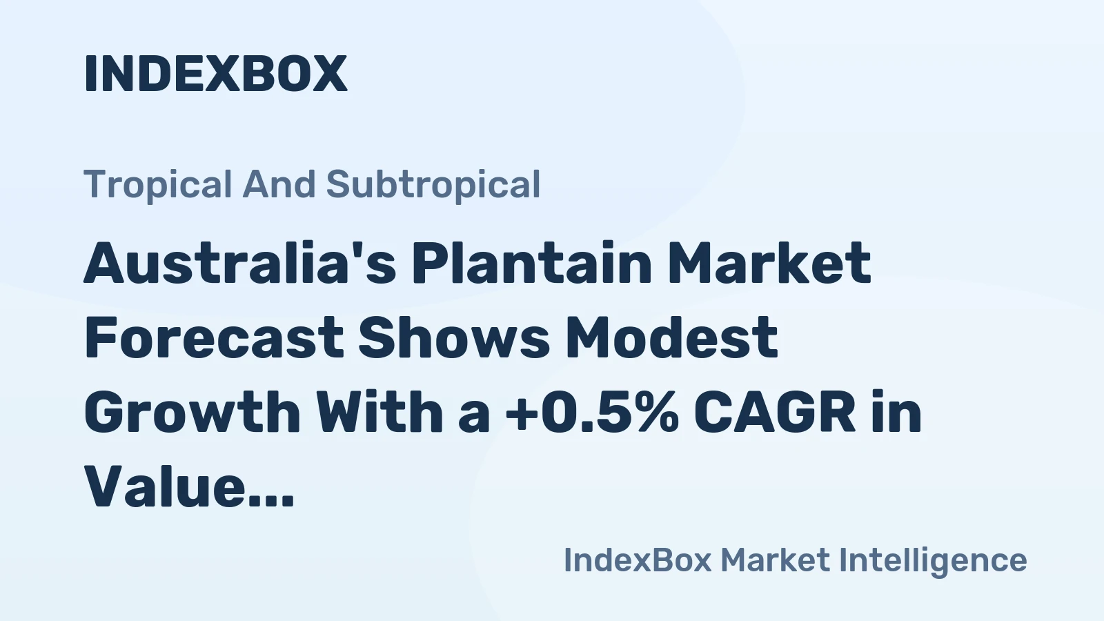Australia's Plantain Market Forecast Shows Modest Growth With a +0.5% CAGR in Value