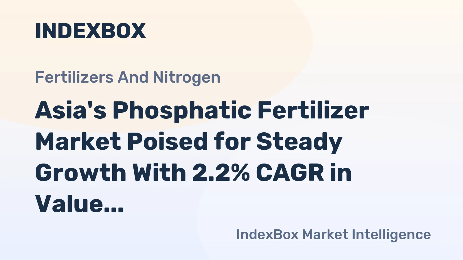 Asia's Phosphatic Fertilizer Market Poised for Steady Growth With 2.2% CAGR in Value