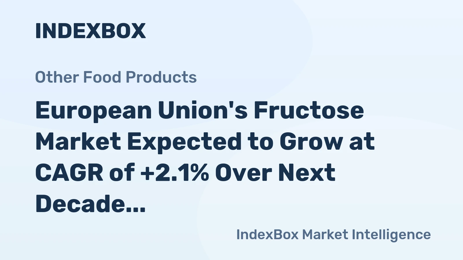 European Union's Fructose Market Expected to Grow at CAGR of +2.1% Over Next Decade, Reaching $2.9B by 2035