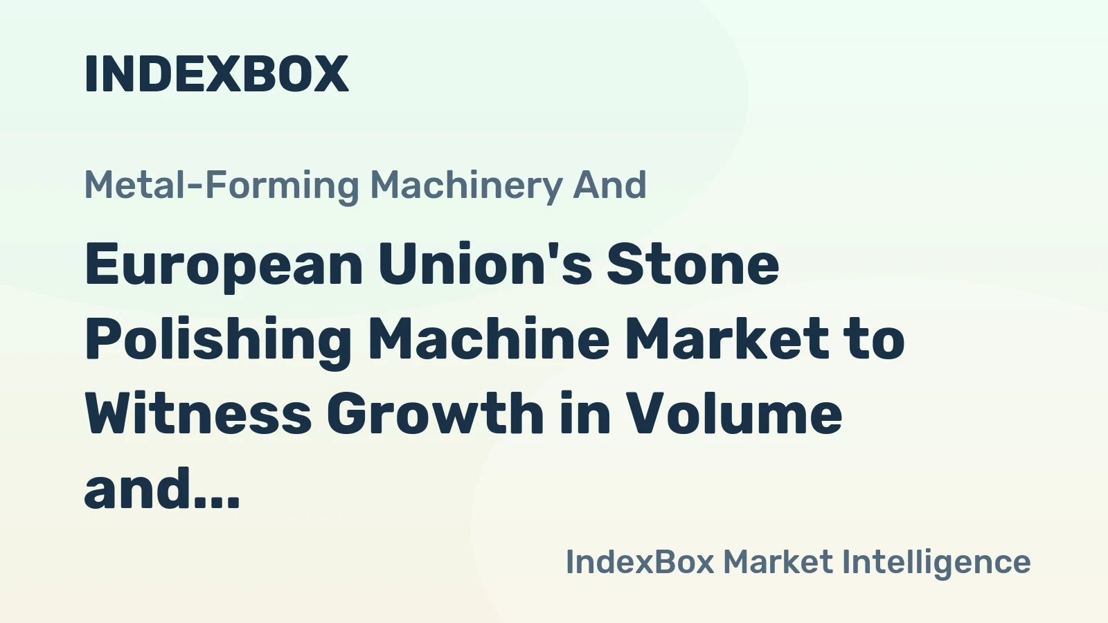 European Union's Stone Polishing Machine Market to Witness Growth in Volume and Value Reaching 161K Units and $2.2B by 2035
