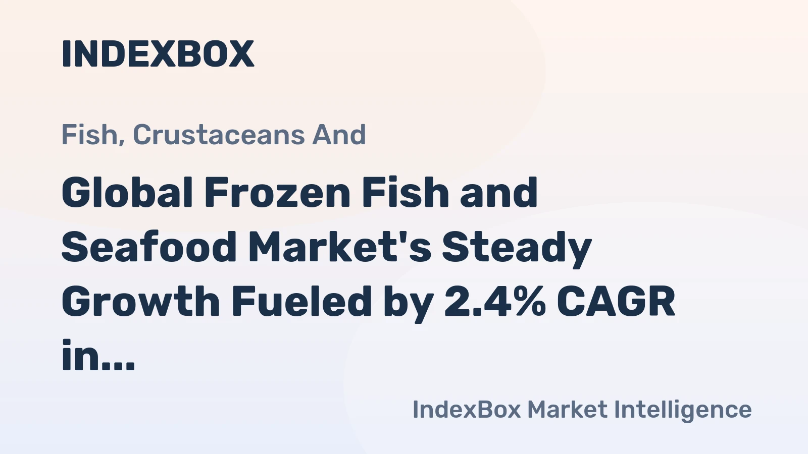 Global Frozen Fish and Seafood Market's Steady Growth Fueled by 2.4% CAGR in Value