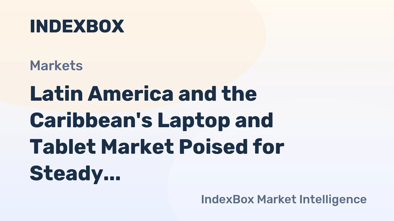 Latin America and the Caribbean's Laptop and Tablet Market Poised for Steady Growth With a +1.9% CAGR in Value Through 2035