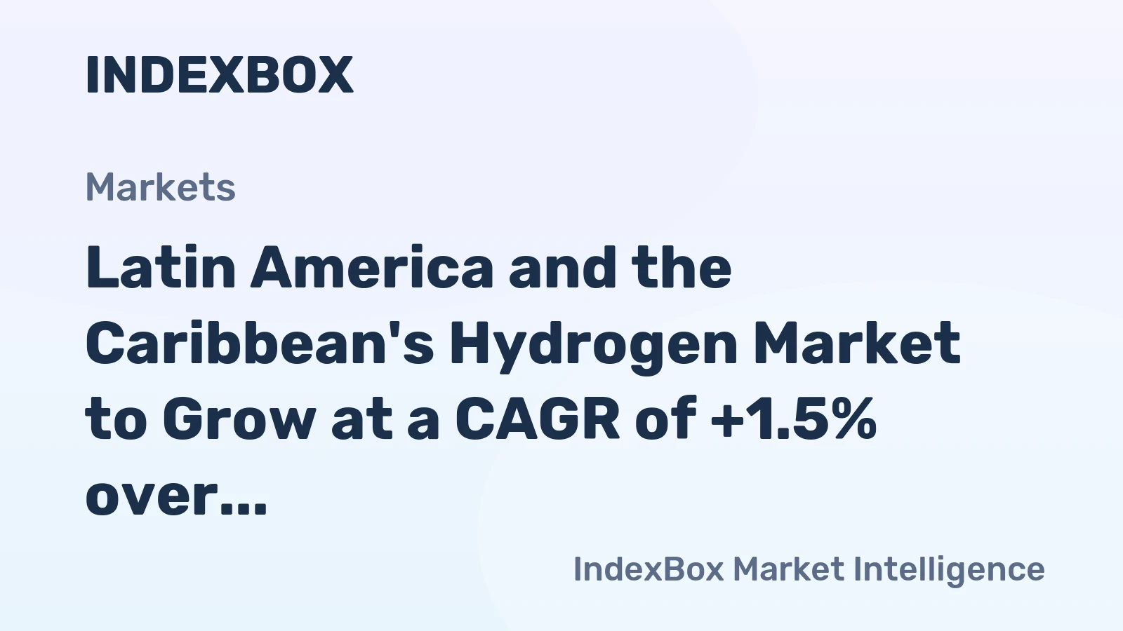 Latin America and the Caribbean's Hydrogen Market to Grow at a CAGR of +1.5% over the Next Decade