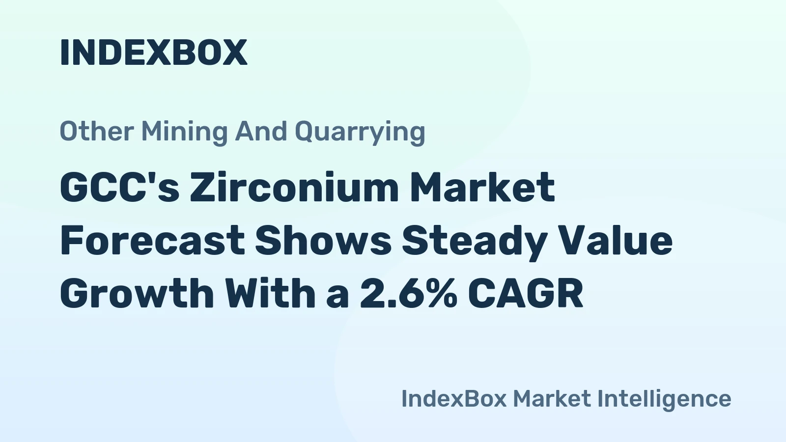 GCC's Zirconium Market Forecast Shows Steady Value Growth With a 2.6% CAGR